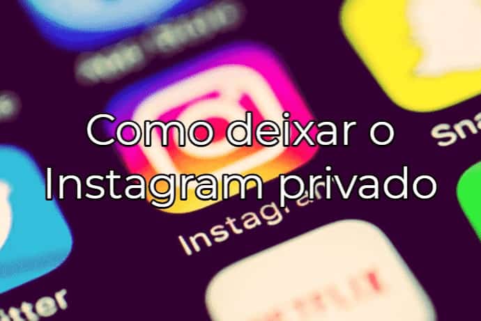 Saiba como deixar o seu Instagram privado de maneira simples e rápida